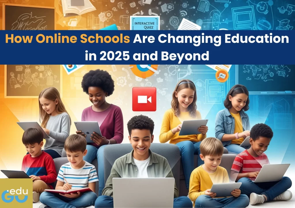 How Online Schools Are Changing Education in 2025 and Beyond - Go Edu Blogs